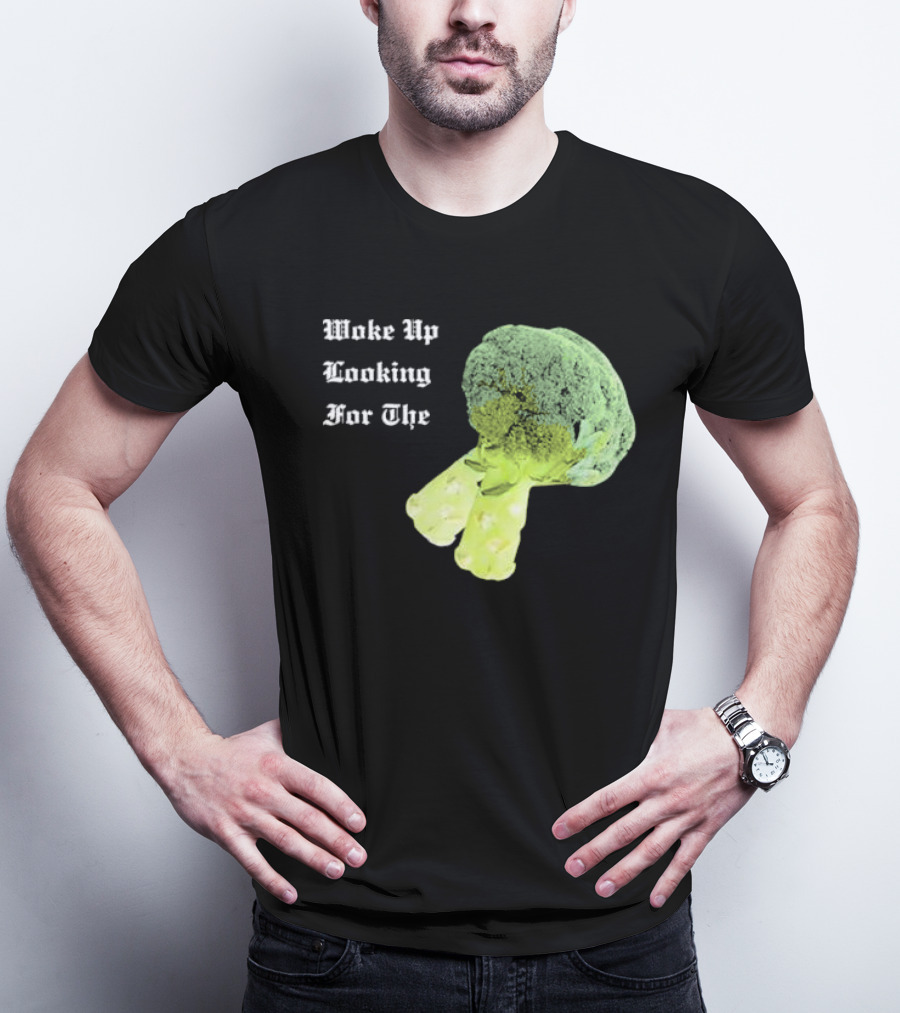 Woke Up Looking For The Broccoli T-Shirt