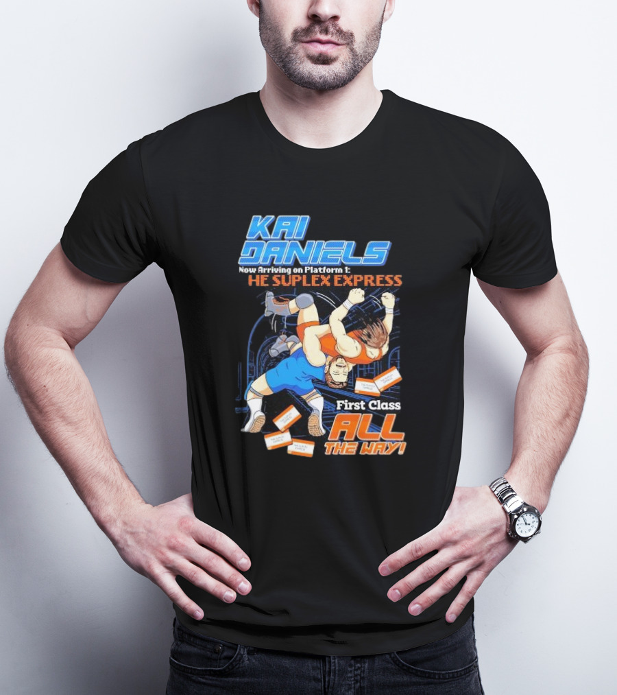 Kai Daniels Now Arriving On Platform 1 The Suplex Express First Class All The Way T-Shirt