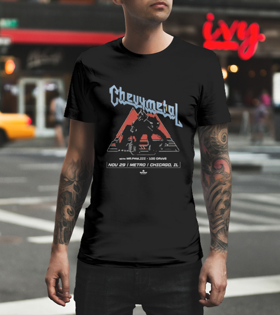 Chevymetal With Mr. Phylzzz 100 Days Nov 29 Metro Chicago IL T-Shirt