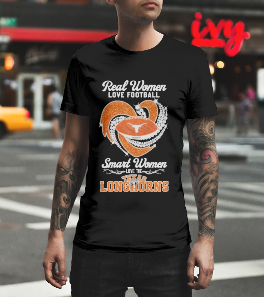 Real Women Love Football Smart Women Love The Texas Longhorns With Heart And Football T-Shirt