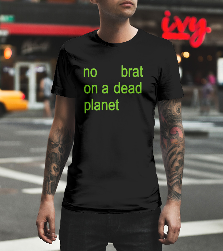 No Brat On A Dead Planet T-Shirt