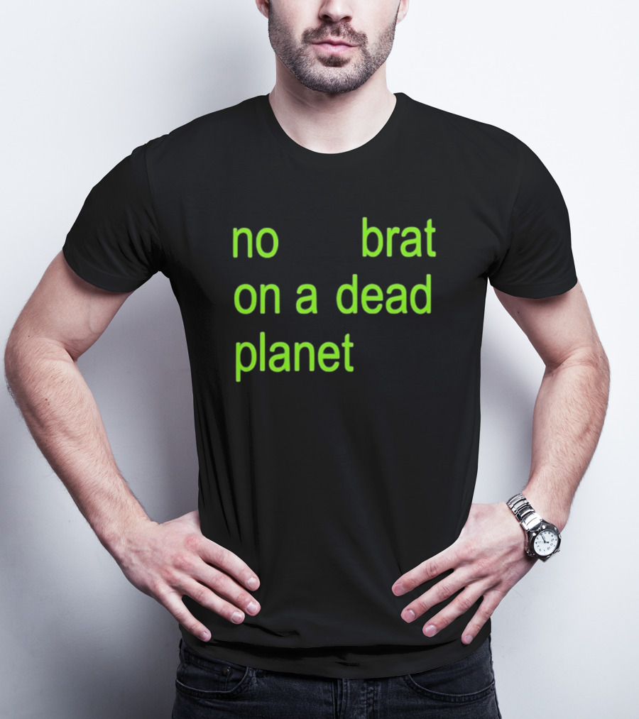 No Brat On A Dead Planet T-Shirt