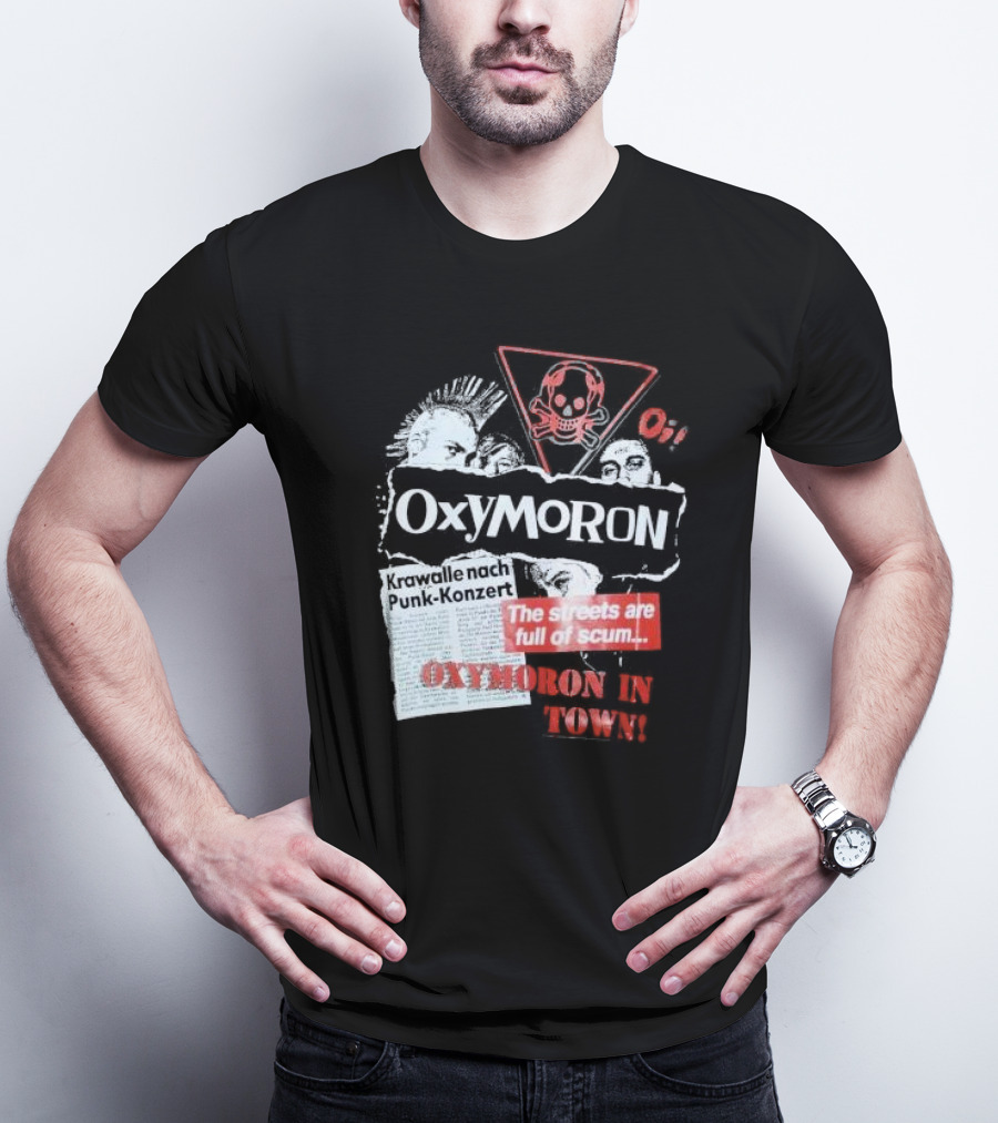 Oxymoron Band The Streets Are Full Of Scum Krawalle Nach Punk-Konzert Oxymoron In Town T-Shirt
