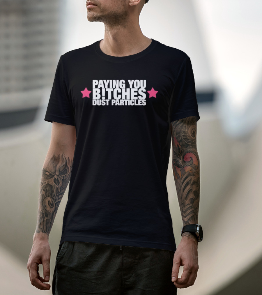 Cleotrapa Paying You Bitches Dust Particles Pink Stars T-Shirt