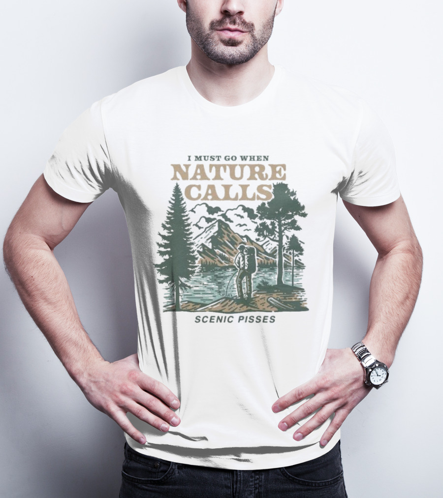 I Must Go When Nature Calls Scenic Pisses Mountain Wilderness T-Shirt