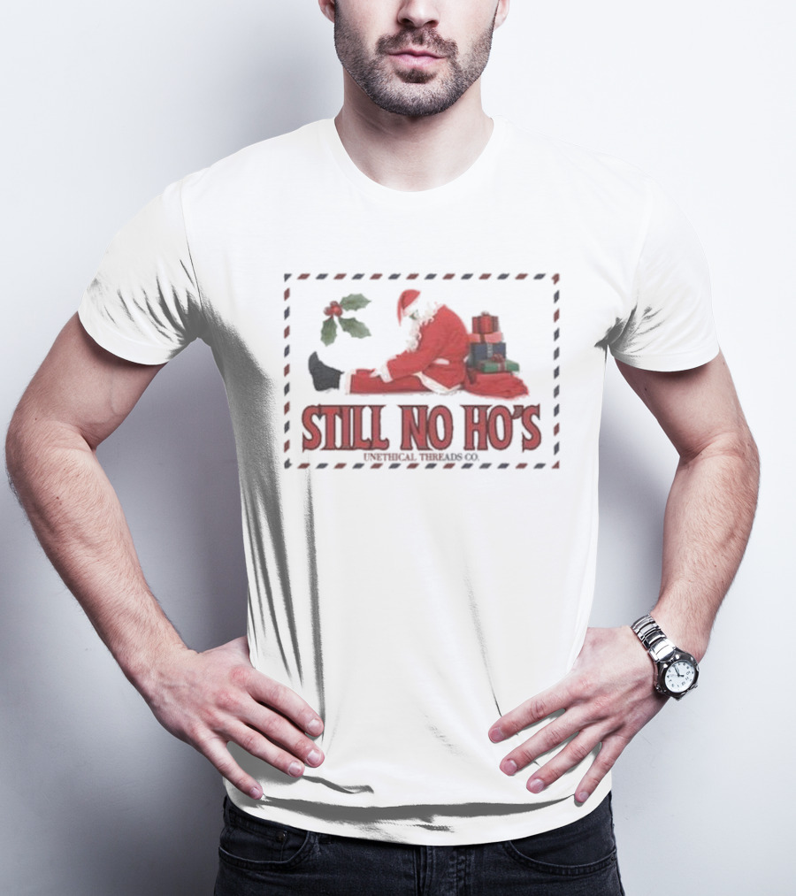 Still No Ho's Unethical Threads Co Christmas Santa T-Shirt
