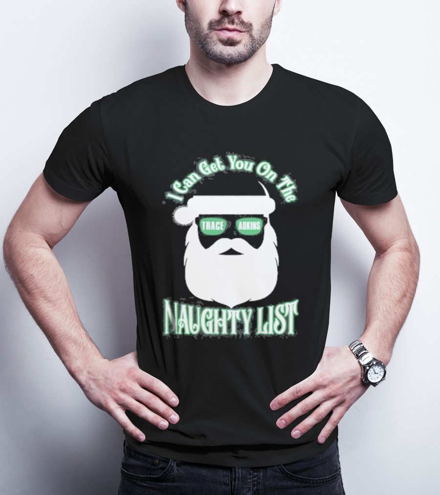 I Can Get You On The Trace Adkins Naughty List T-Shirt