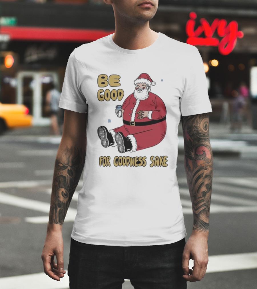 Dave Van Patten Be Good For Goodness Sake Santa Holding Cookie And Drink T-Shirt