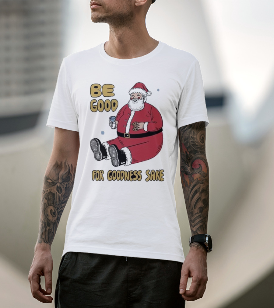 Dave Van Patten Be Good For Goodness Sake Santa Holding Cookie And Drink T-Shirt