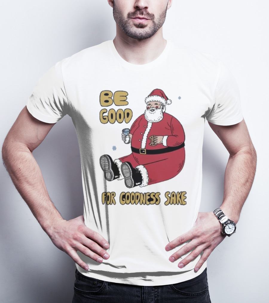 Dave Van Patten Be Good For Goodness Sake Santa Holding Cookie And Drink T-Shirt
