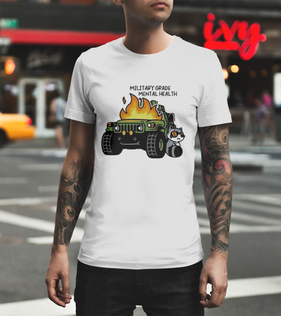 MILITARY GRADE MENTAL HEALTH RACOON WITH FLAMING ARMY VEHICLE T-Shirt