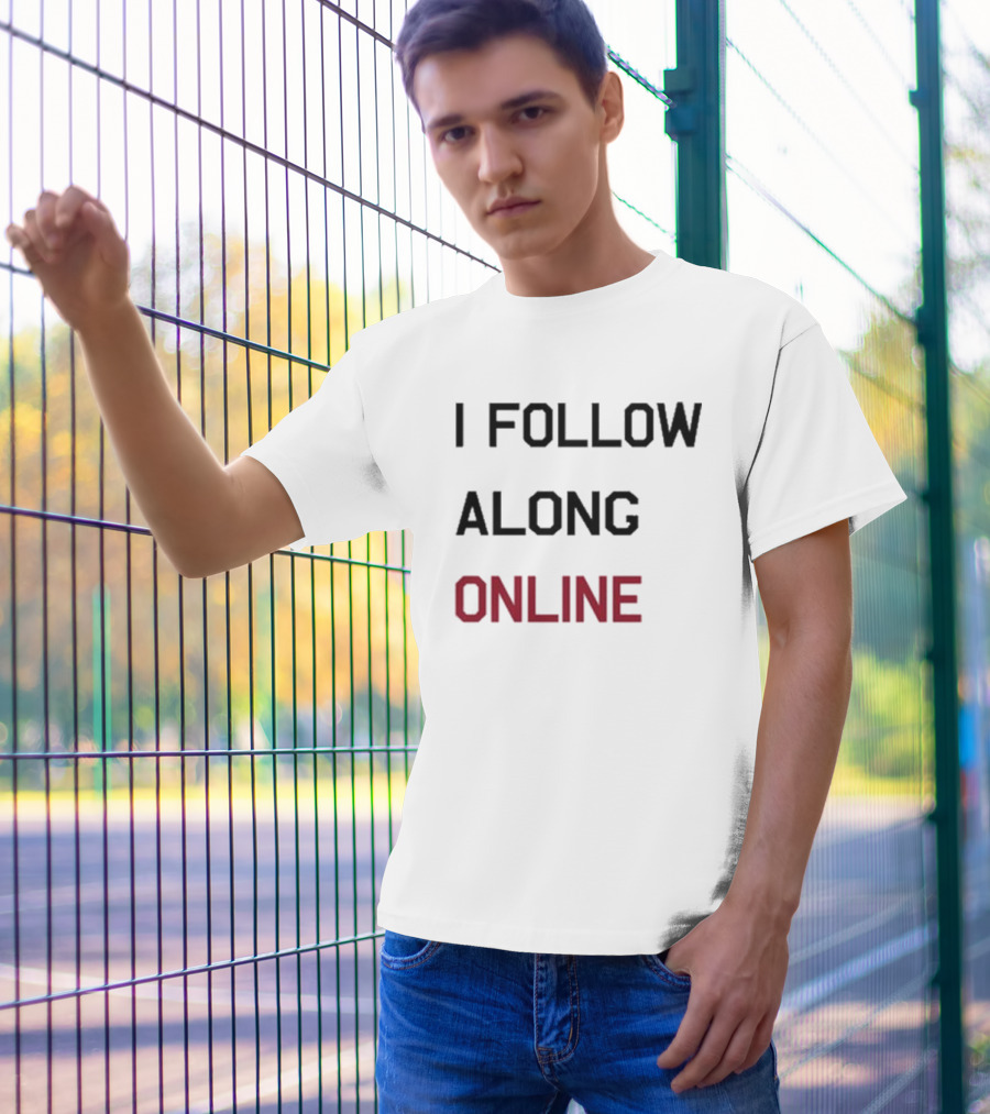 I Follow Along Online T-Shirt