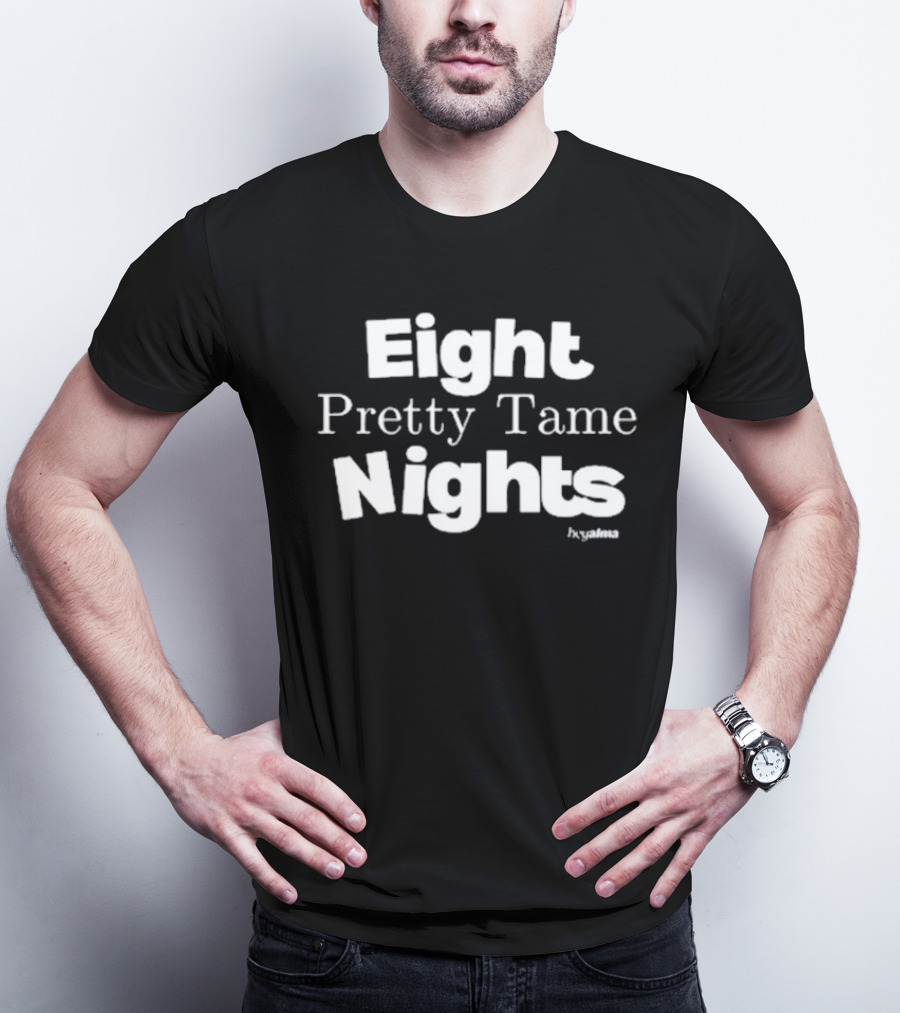 Eight Pretty Tame Nights Hxalma T-Shirt