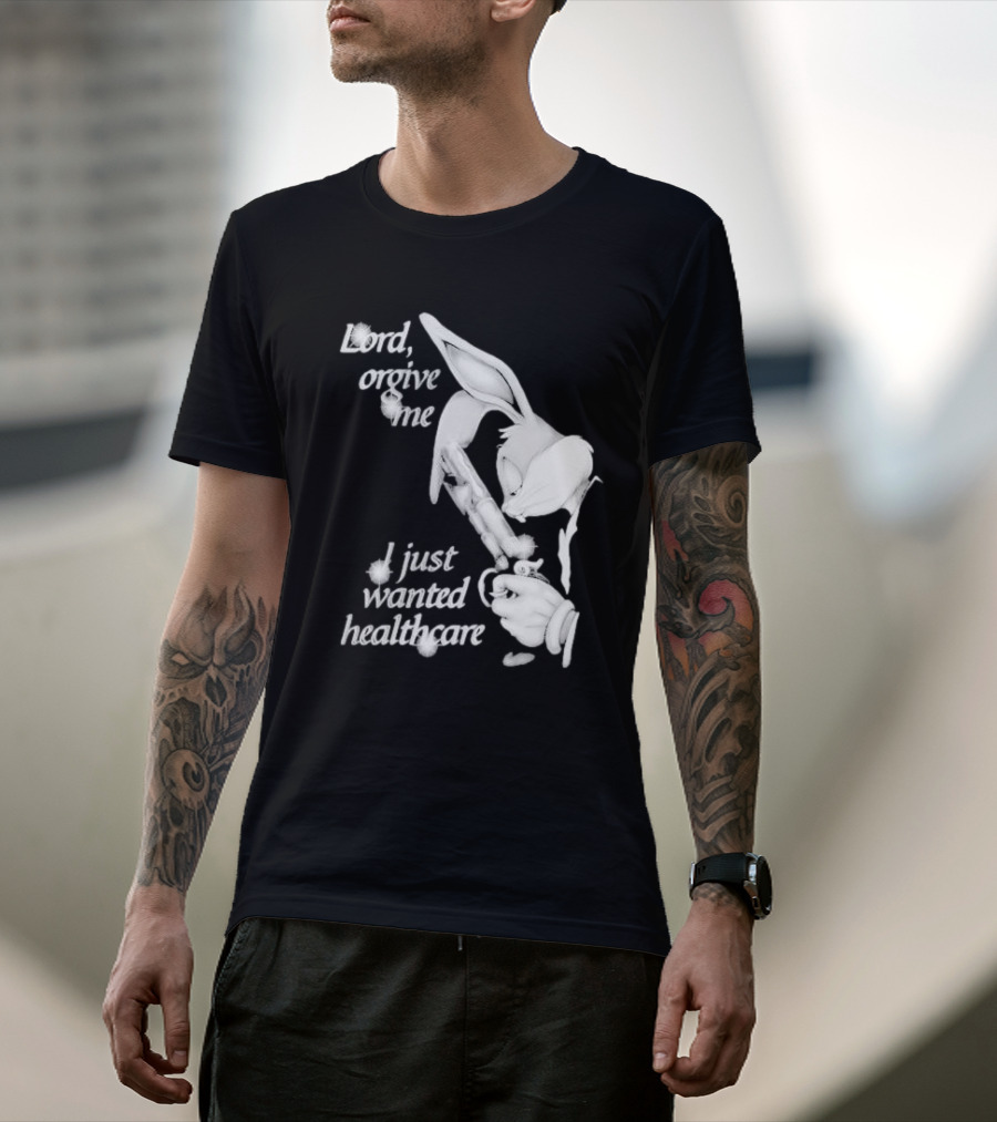 Lord Forgive Me I Just Wanted Healthcare Bugs Bunny Gun T-Shirt