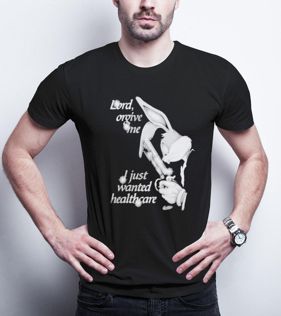 Lord Forgive Me I Just Wanted Healthcare Bugs Bunny Gun T-Shirt