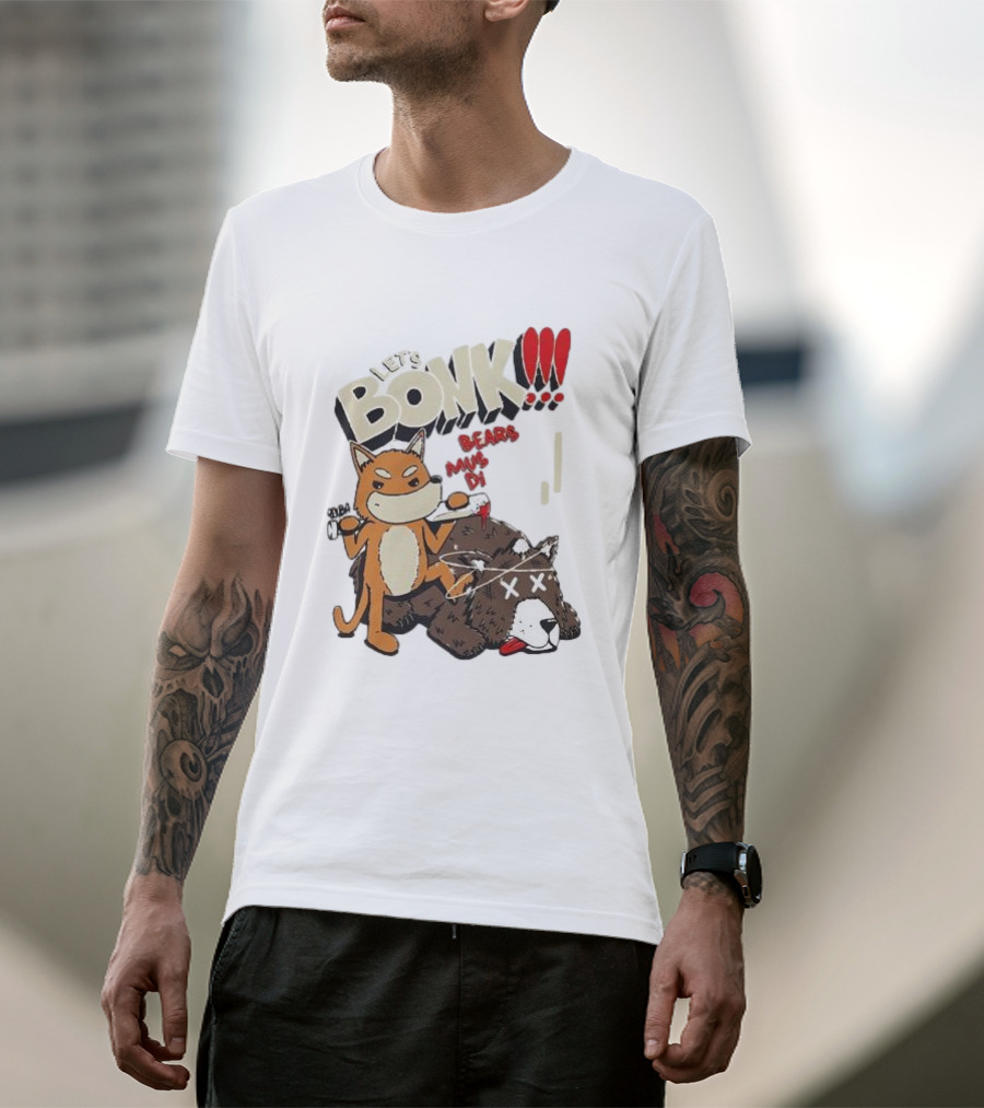LET’S BONK ALL BEARS MUST DIE T-Shirt