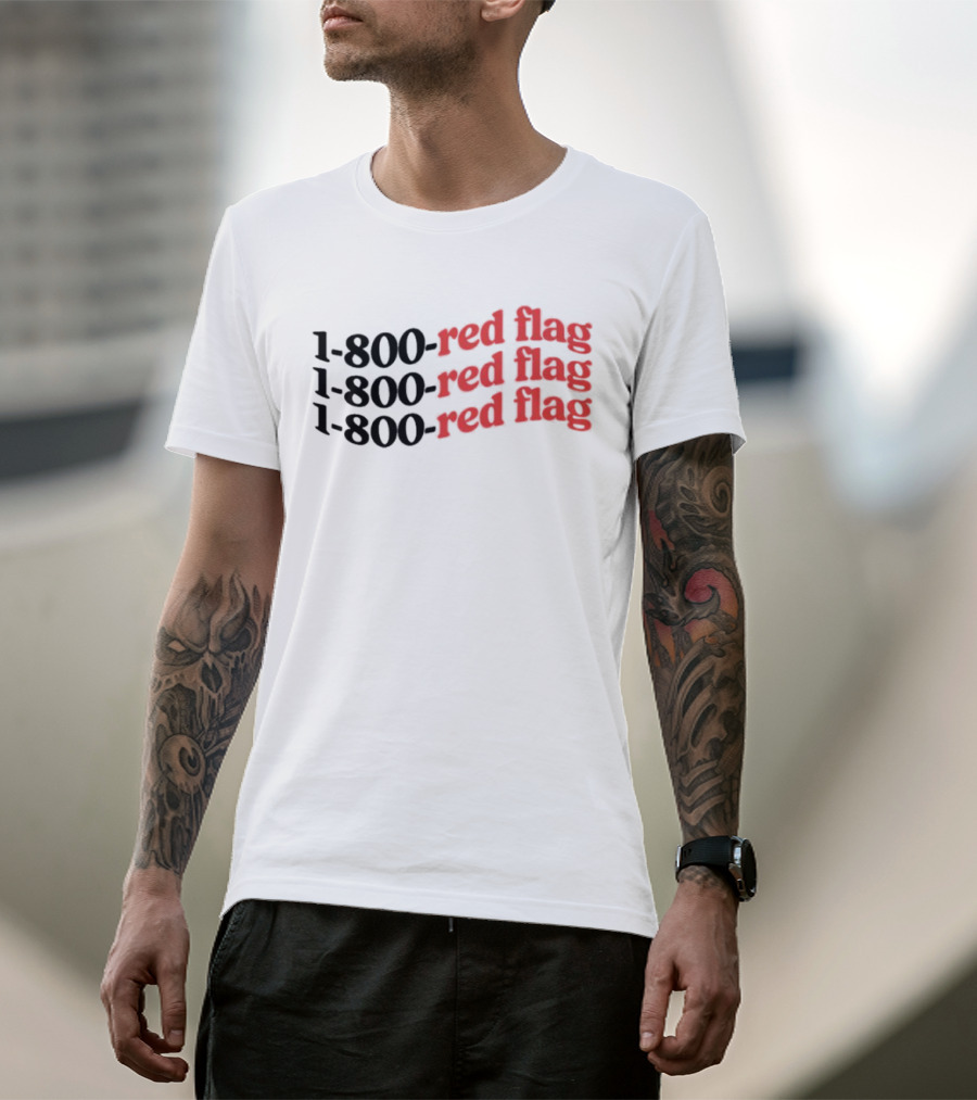 1-800-Red Flag Red Flag 1-800-Red Flag Red Flag 1-800-Red Flag Red Flag T-Shirt
