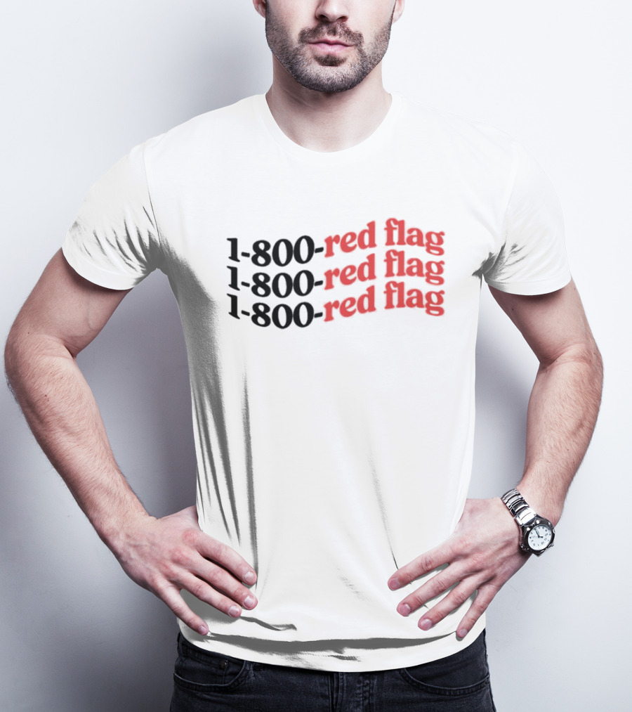 1-800-Red Flag Red Flag 1-800-Red Flag Red Flag 1-800-Red Flag Red Flag T-Shirt