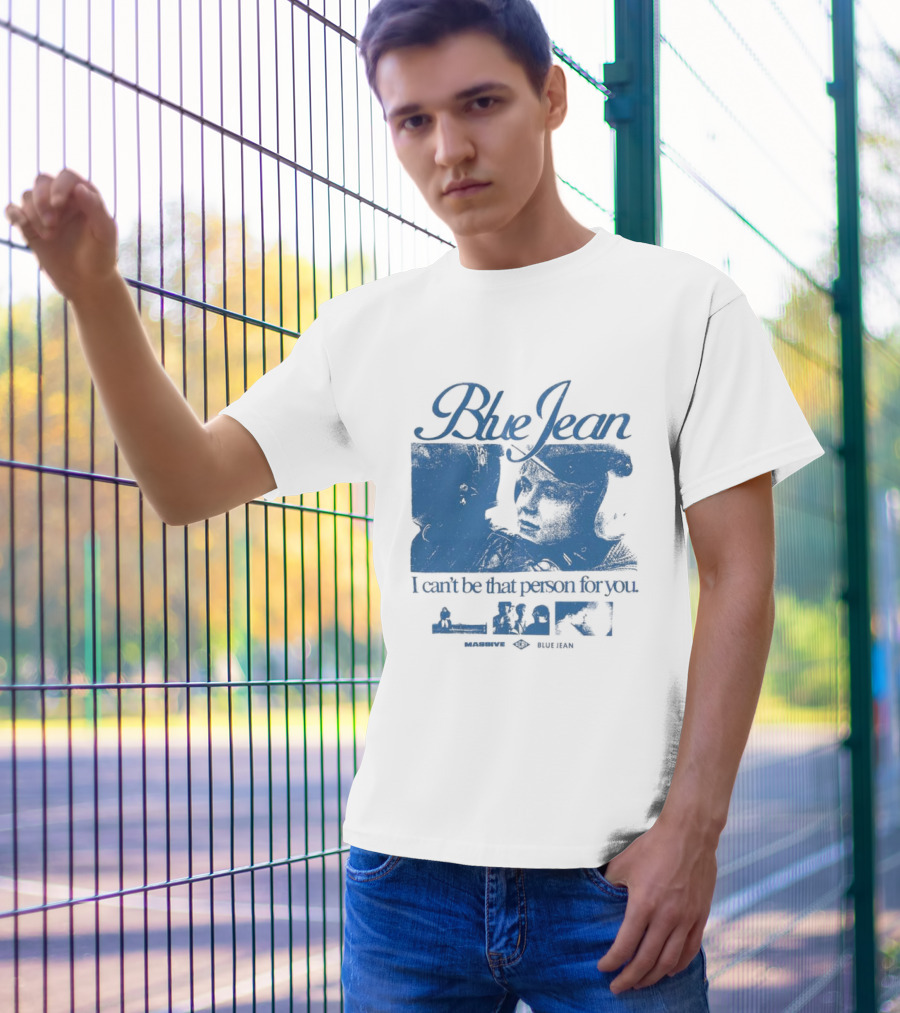 Blue Jean I Can’t Be That Person For You Massive Blue Jean T-Shirt