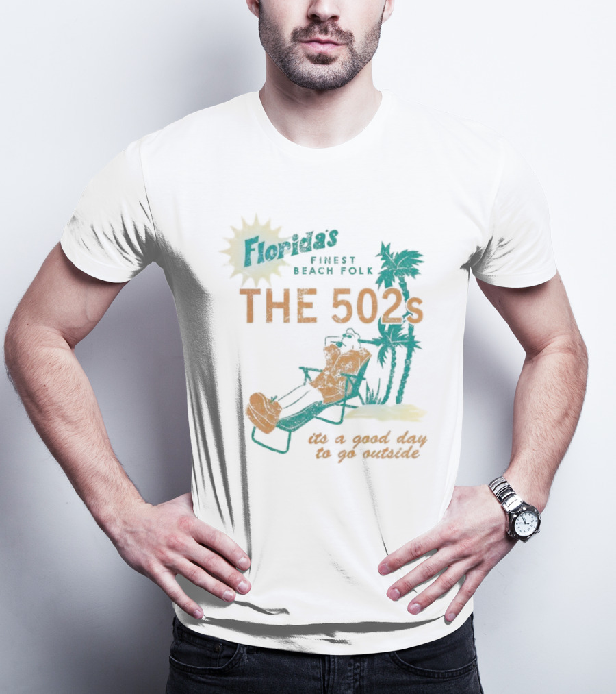 Florida’s Finest Beach Folk The 502s It’s A Good Day To Go Outside T-Shirt