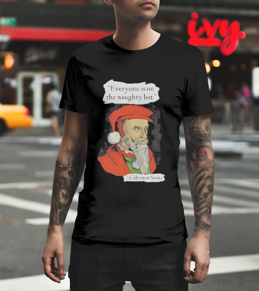 Calvinist Santa Everyone Is On The Naughty List Santa Hat Beard T-Shirt