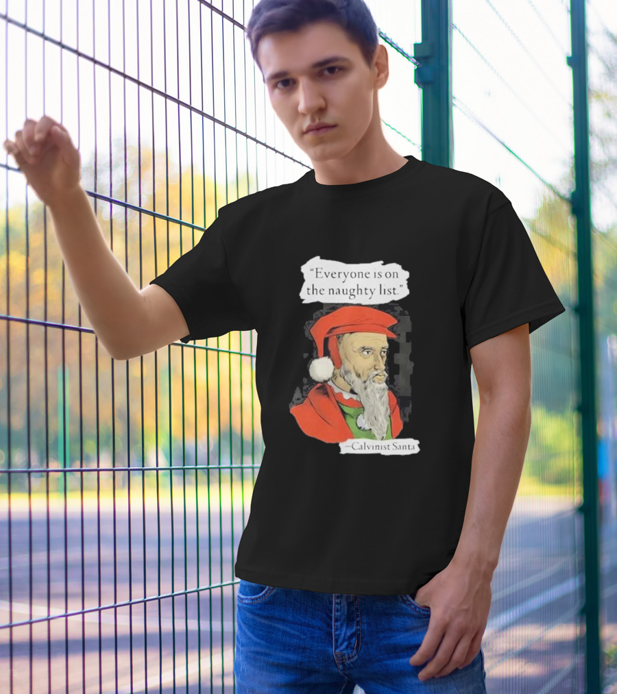 Calvinist Santa Everyone Is On The Naughty List Santa Hat Beard T-Shirt