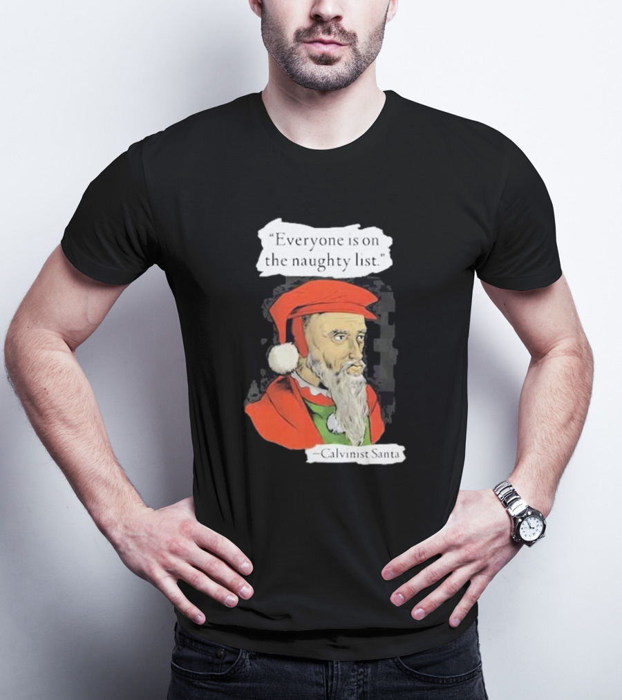 Calvinist Santa Everyone Is On The Naughty List Santa Hat Beard T-Shirt