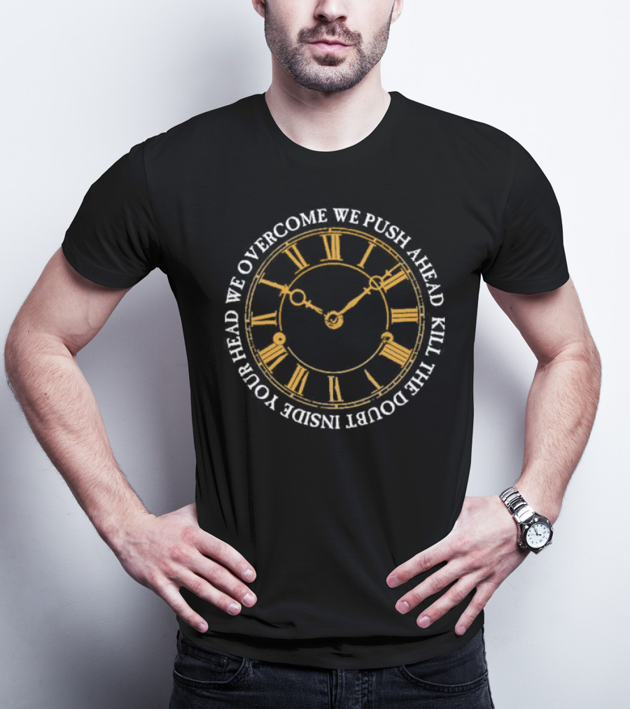 Modern Life Is War First And Ellen Overcome We Push Ahead Kill The Doubt Inside Your Head Roman Numeral Clock T-Shirt