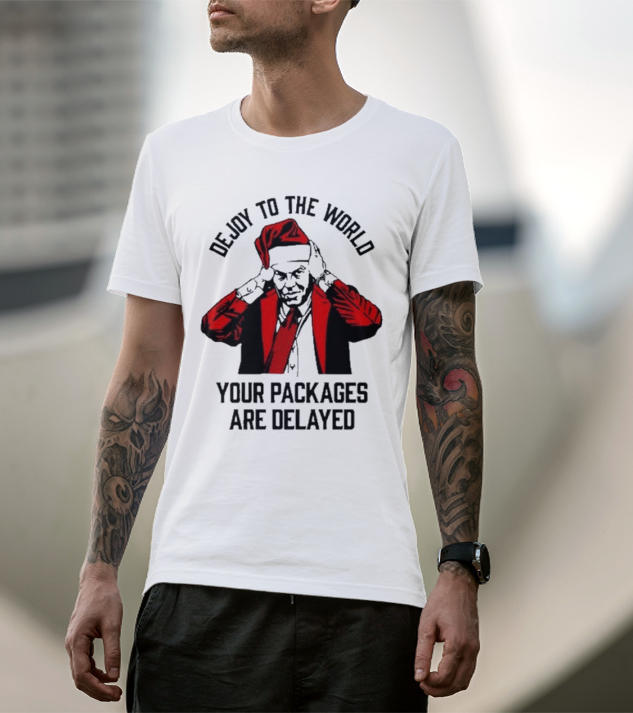 Dejoy To The World Your Packages Are Delayed Santa Claus Stressful Holiday Delivery T-Shirt