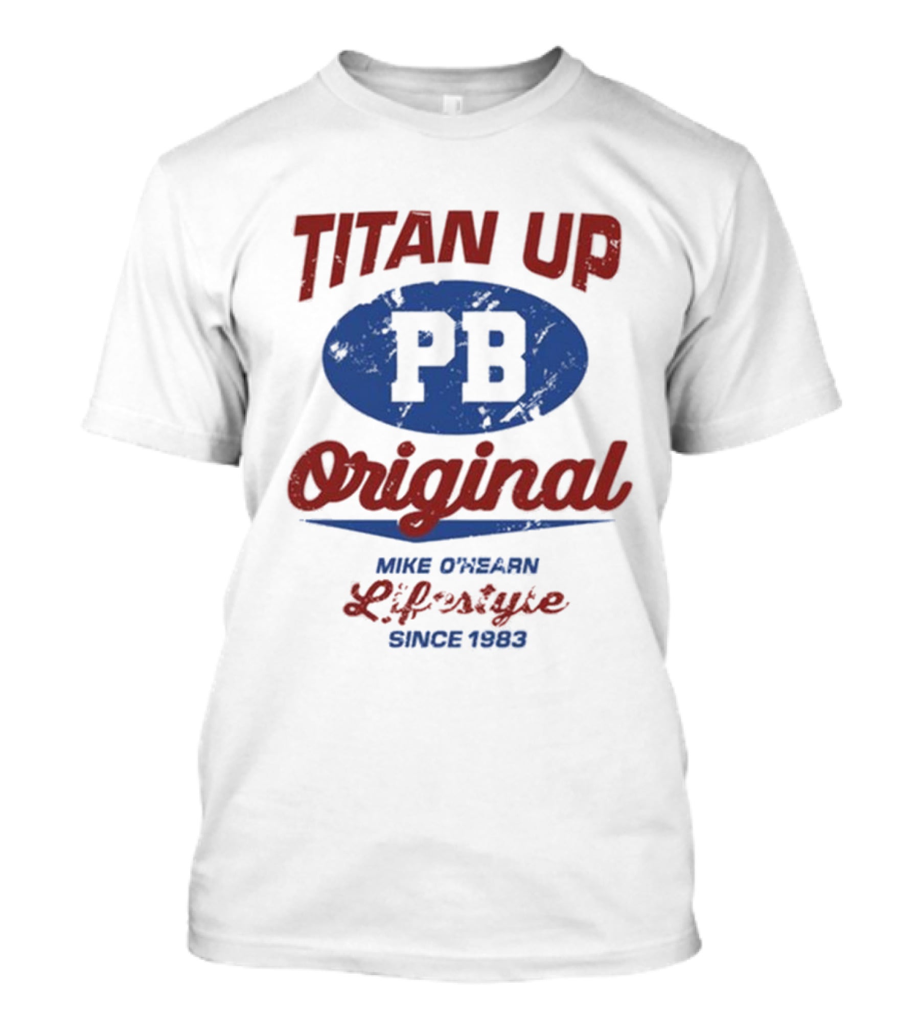 Titan Up PB Original Mike O'Hearn Lifestyle Since 1983 T-Shirt