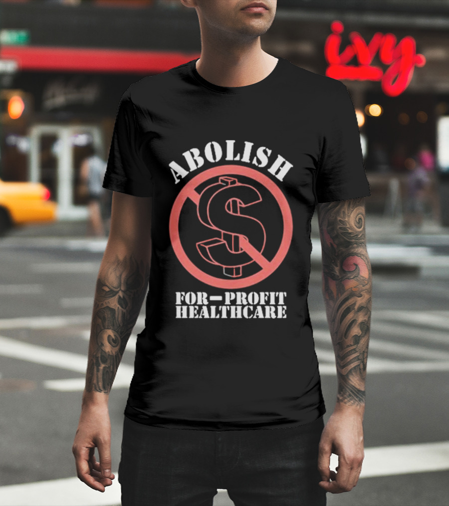 Abolish For-Profit Healthcare Dollar Sign Protest T-Shirt