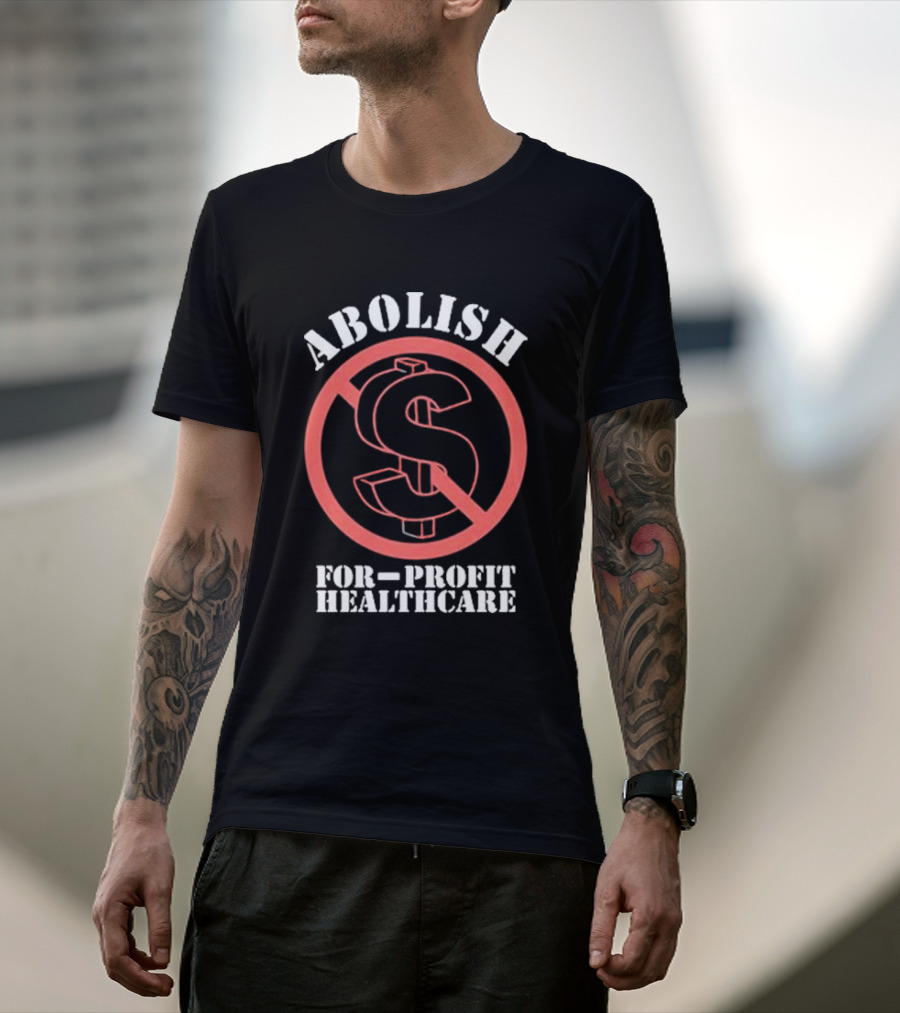 Abolish For-Profit Healthcare Dollar Sign Protest T-Shirt