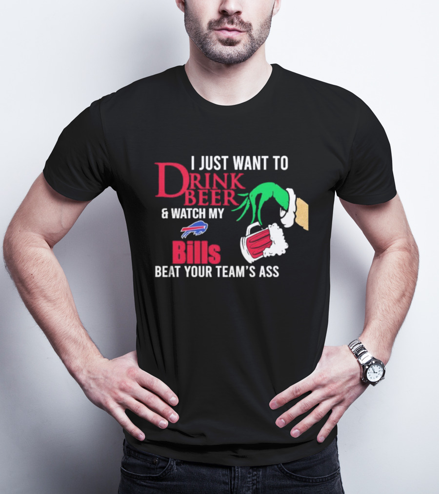 Grinch I Just Want To Drink Beer And Watch My Bills Beat Your Team's Ass T-Shirt