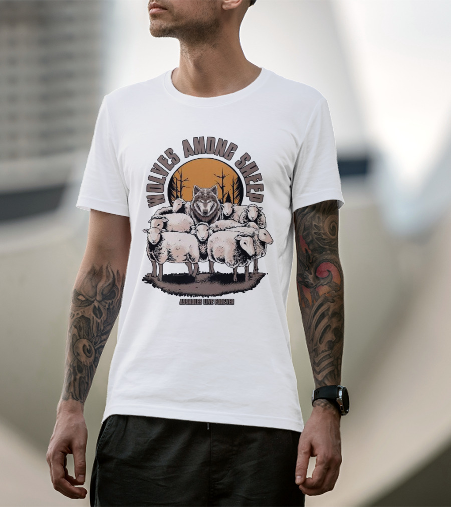Wolves Among Sheep Assholes Live Forever Wolf And Sheep Circle T-Shirt
