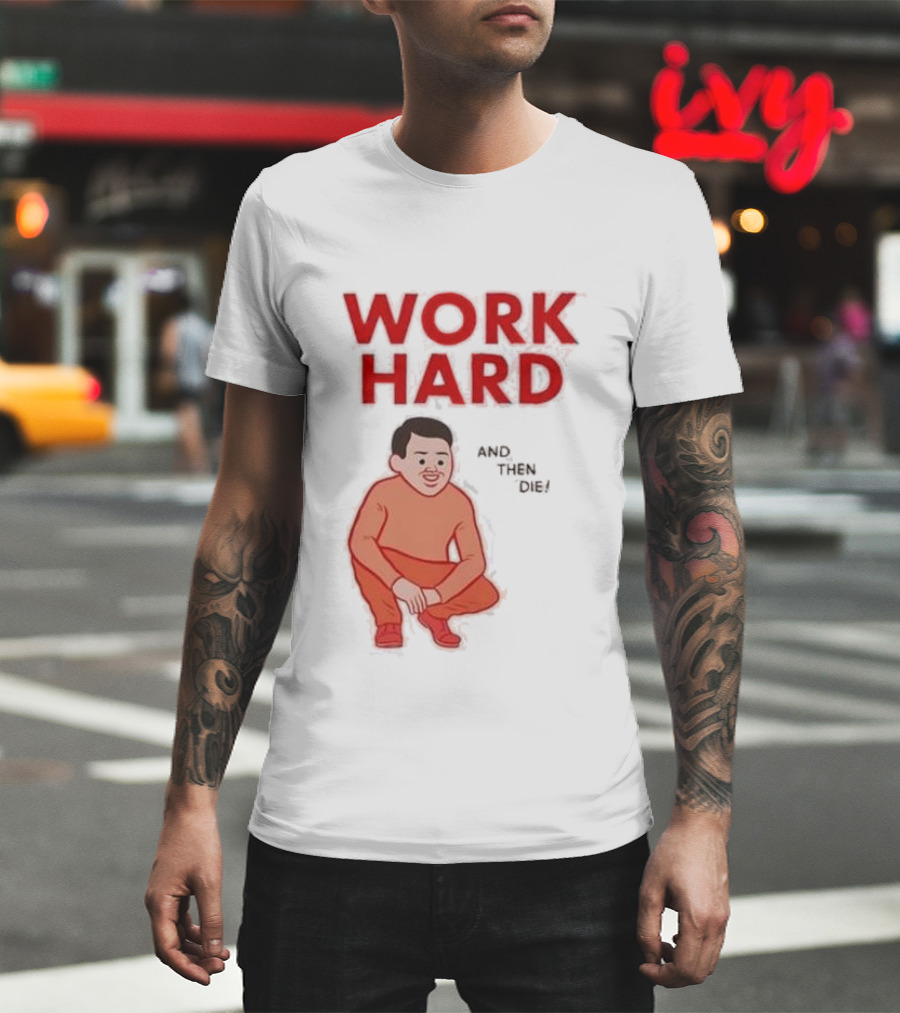 Work Hard And Then Die Red Text With Squatting Character T-Shirt