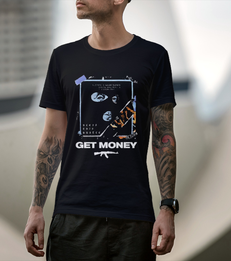 Success Is Never Owned It Is Rented And Rent Is Due Every Day Bless This Hustle Get Money T-Shirt