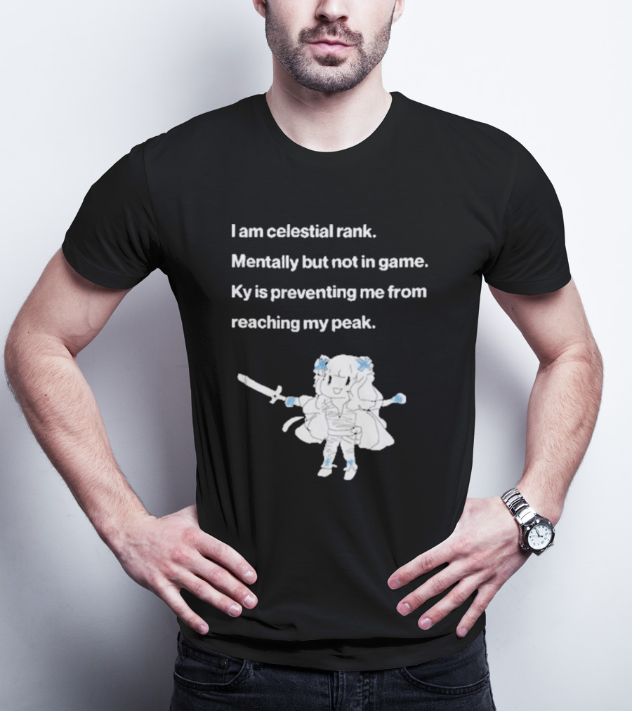 I Am Celestial Rank Mentally Not In Game Ky Is Preventing Me From Reaching My Peak Warrior Character T-Shirt