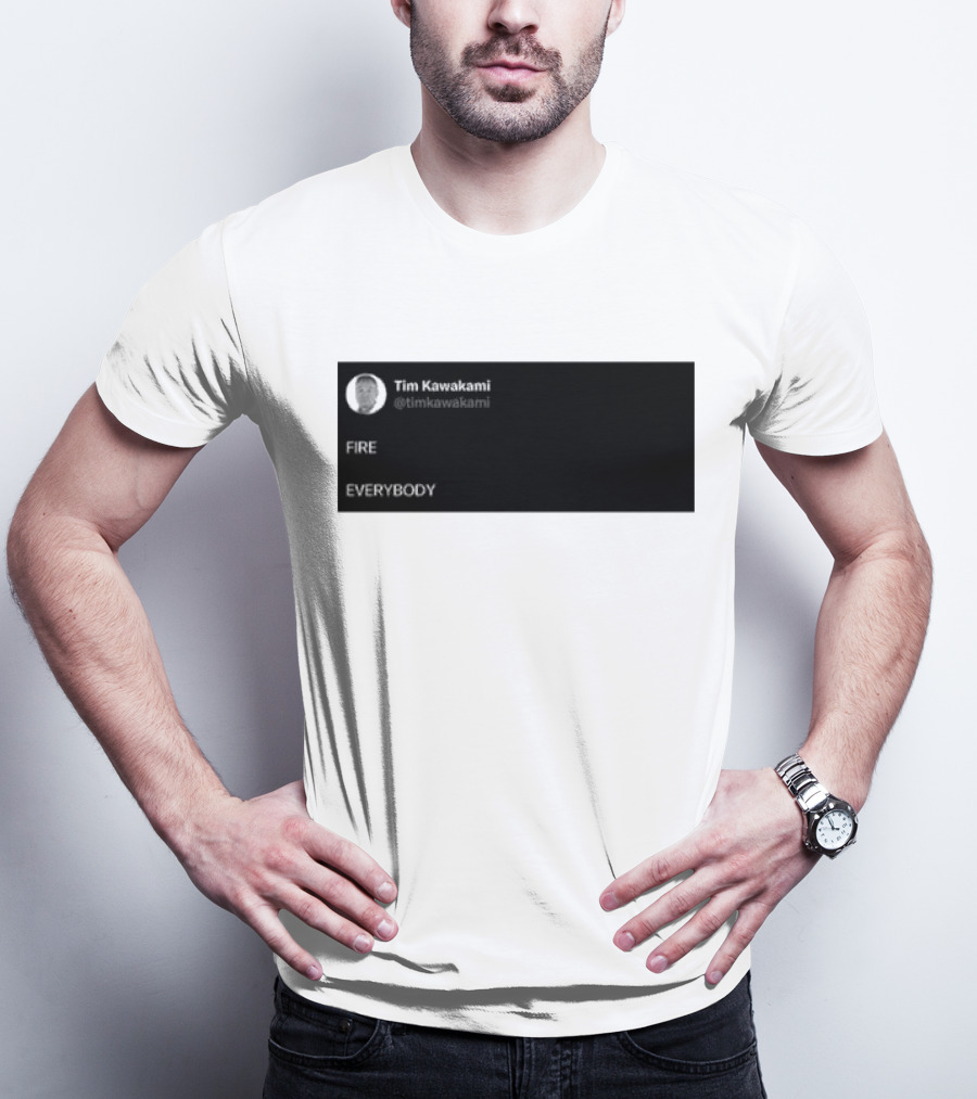 Tim Kawakami @timkawakami FIRE EVERYBODY T-Shirt