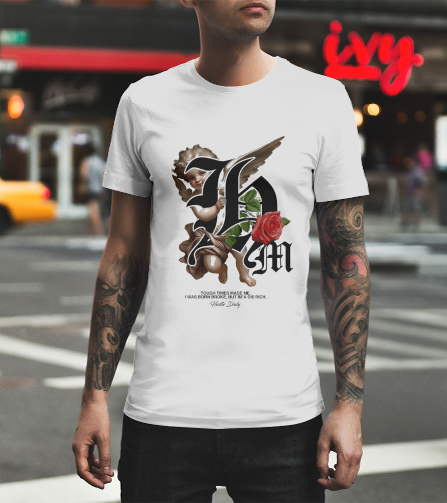 Tough Times Made Me I Was Born Broke But I'm'a Die Rich Hustle Daily Angel Rose T-Shirt