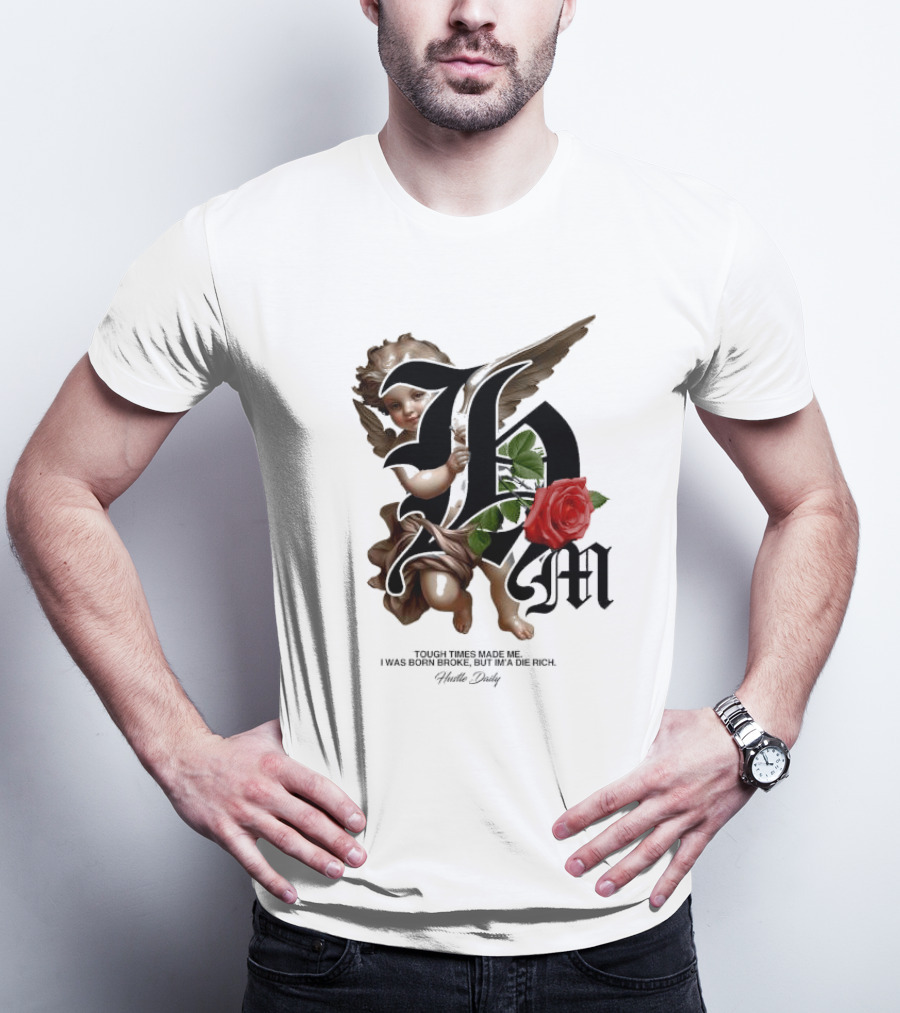 Tough Times Made Me I Was Born Broke But I'm'a Die Rich Hustle Daily Angel Rose T-Shirt