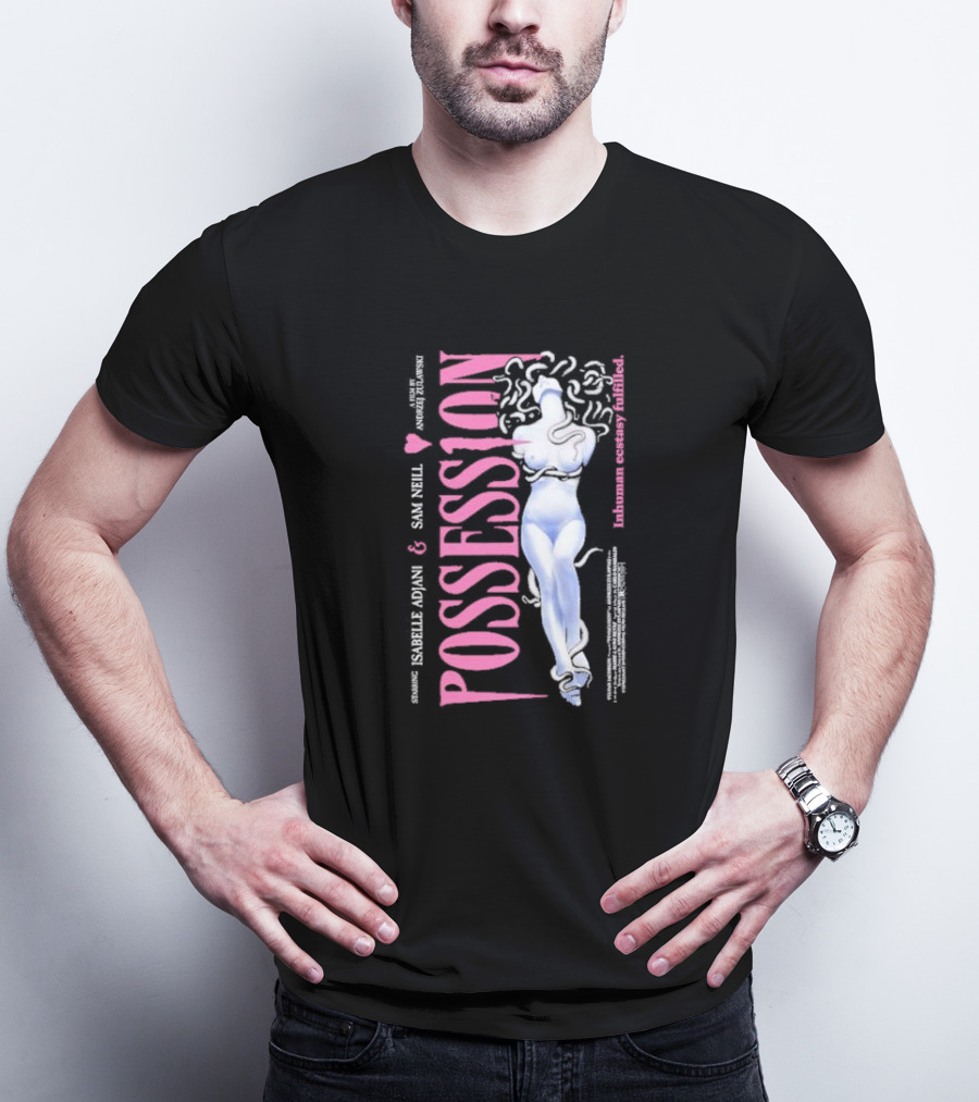 Possession Starring Isabelle Adjani And Sam Neill Inhuman Ecstasy Fulfilled T-Shirt