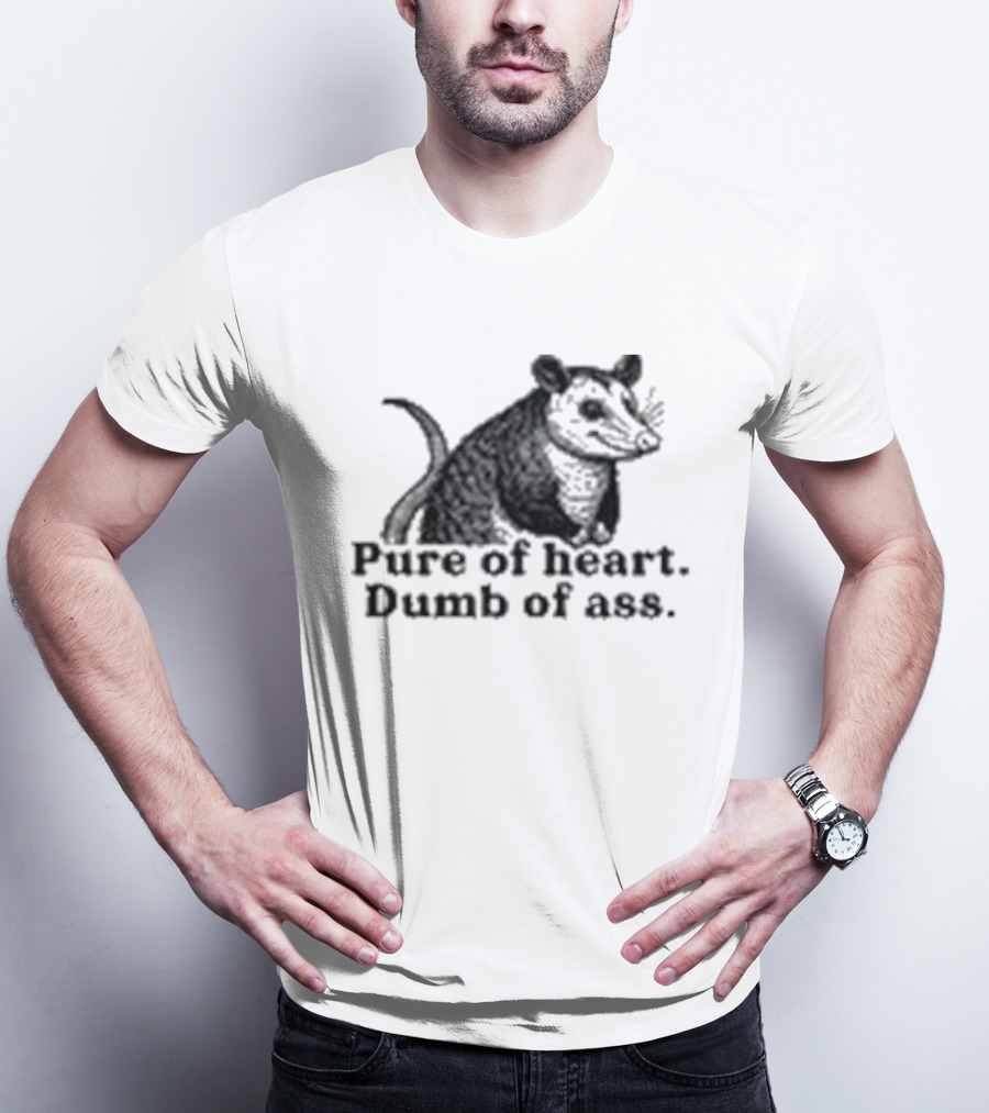 Pure Of Heart Dumb Of Ass Possum T-Shirt