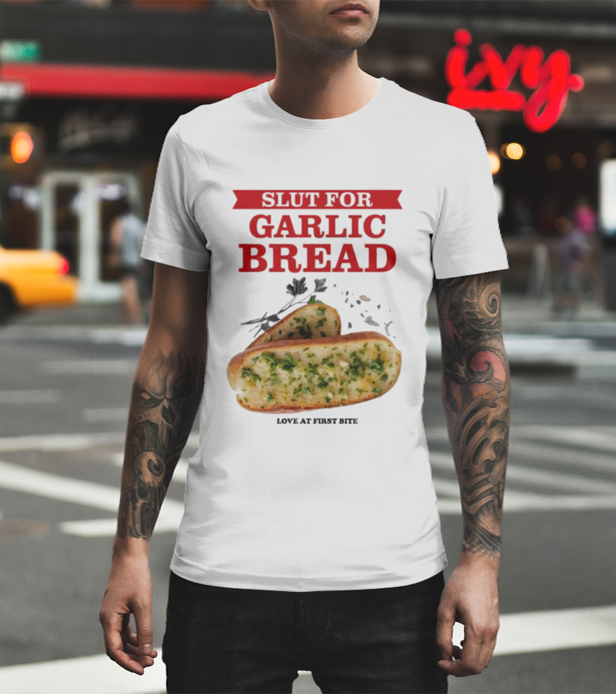 Slut For Garlic Bread Love At First Bite With Herb Garnish And Two Slices T-Shirt