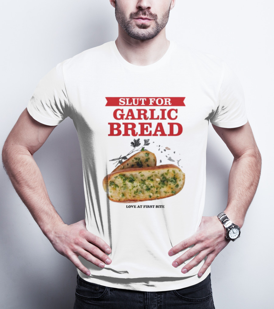 Slut For Garlic Bread Love At First Bite With Herb Garnish And Two Slices T-Shirt