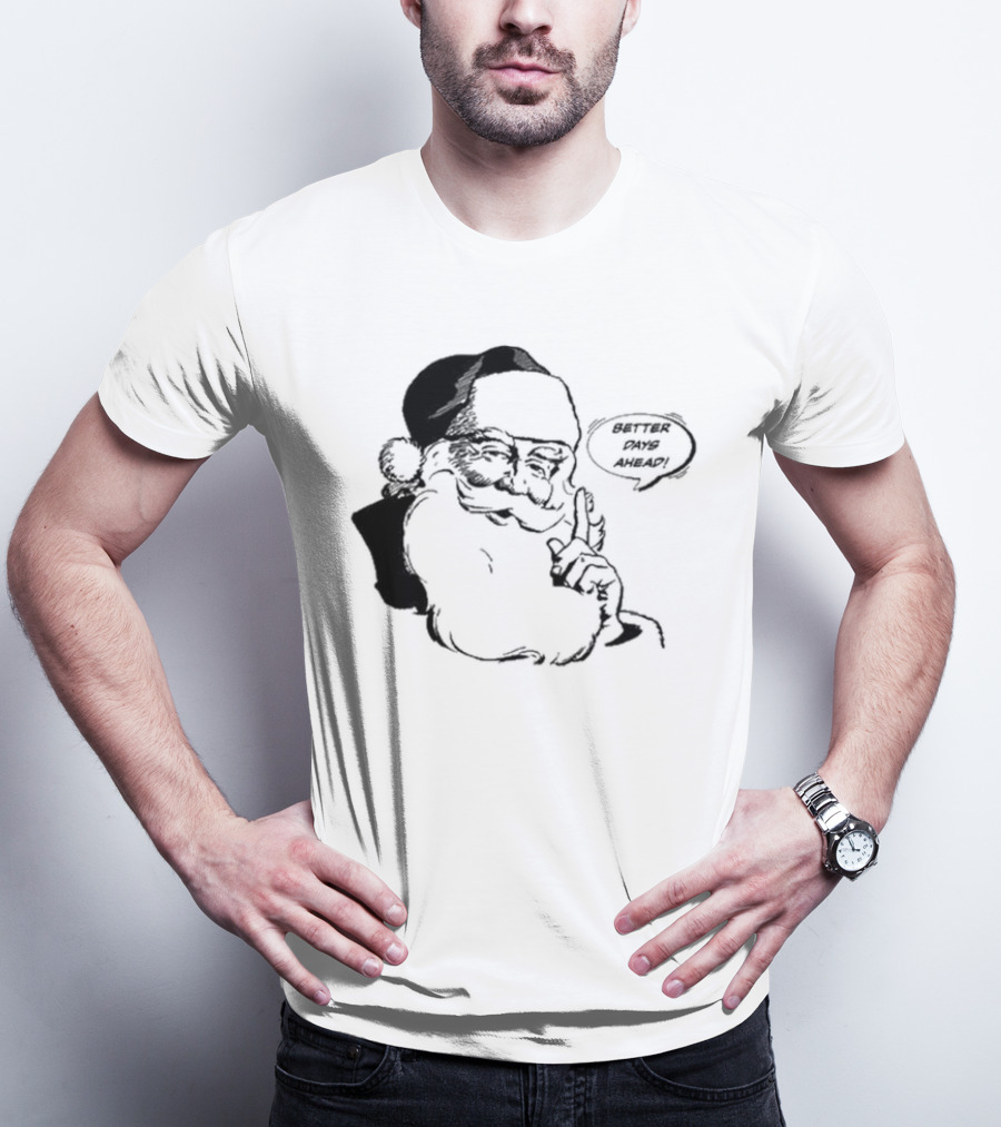 Better Days Ahead Santa Claus T-Shirt
