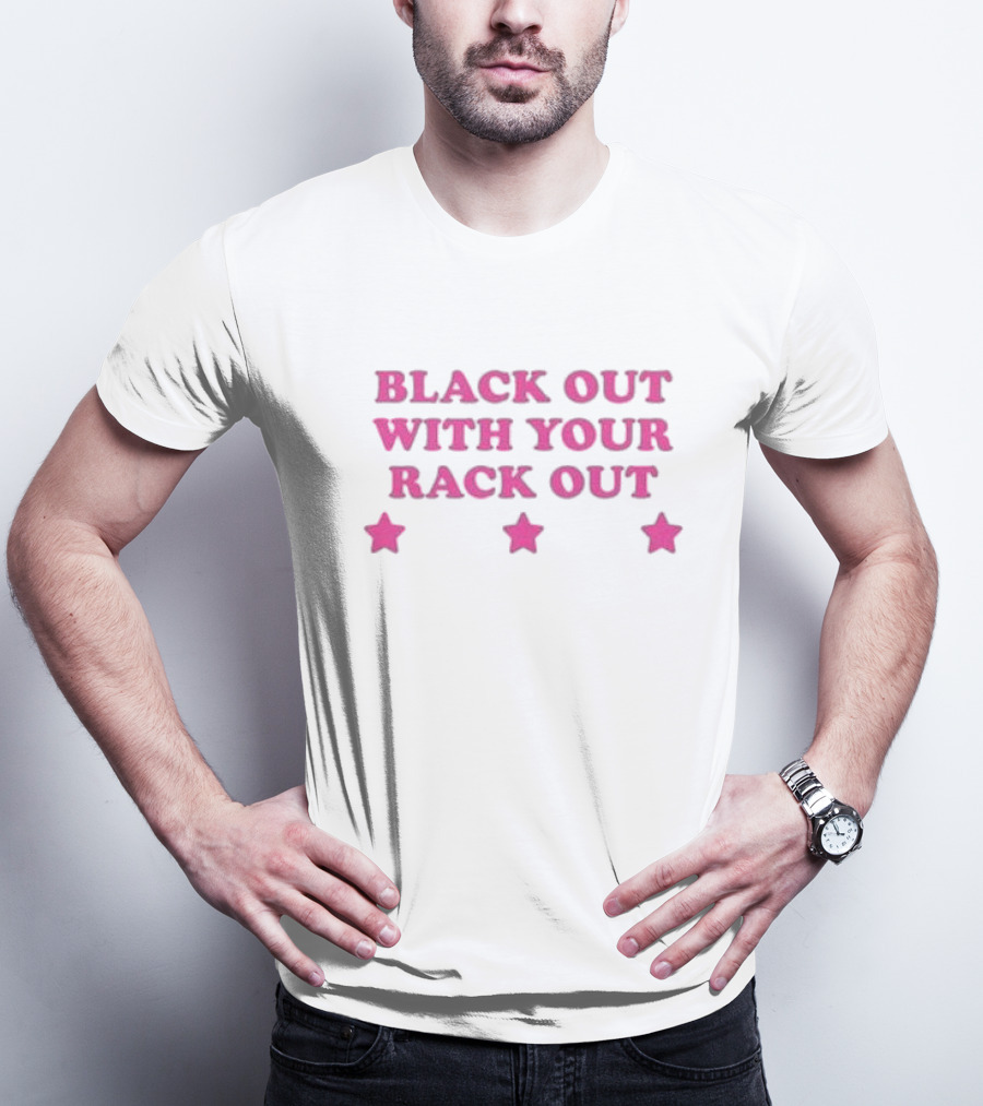 Black Out With Your Rack Out Stars T-Shirt