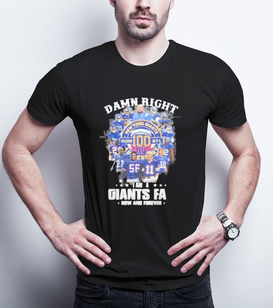 Damn Right New York Giants Fan Season 100 NFL Now And Forever T-Shirt