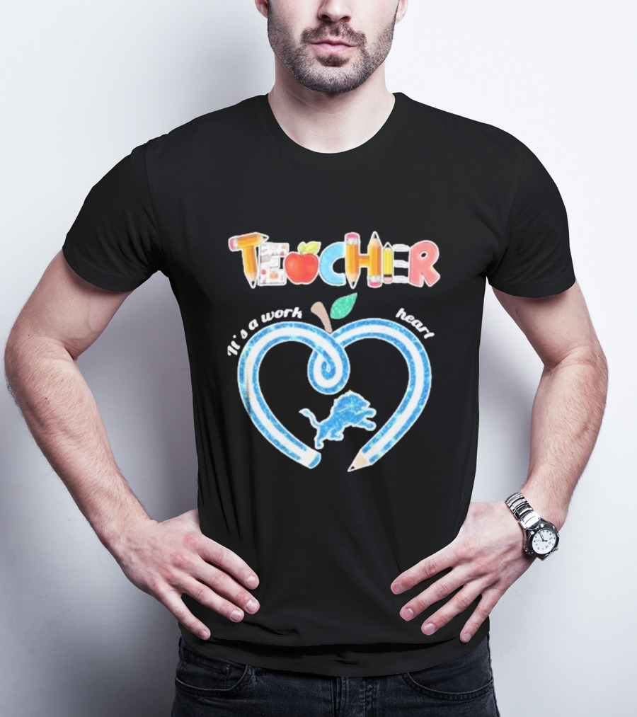 Detroit Lions Teacher It's A Work Of Heart T-Shirt