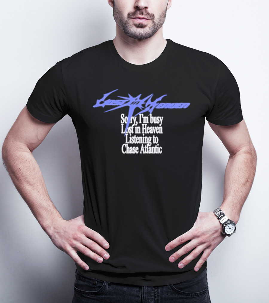 Lost In Heaven Listening To Chase Atlantic Sorry I'm Busy T-Shirt