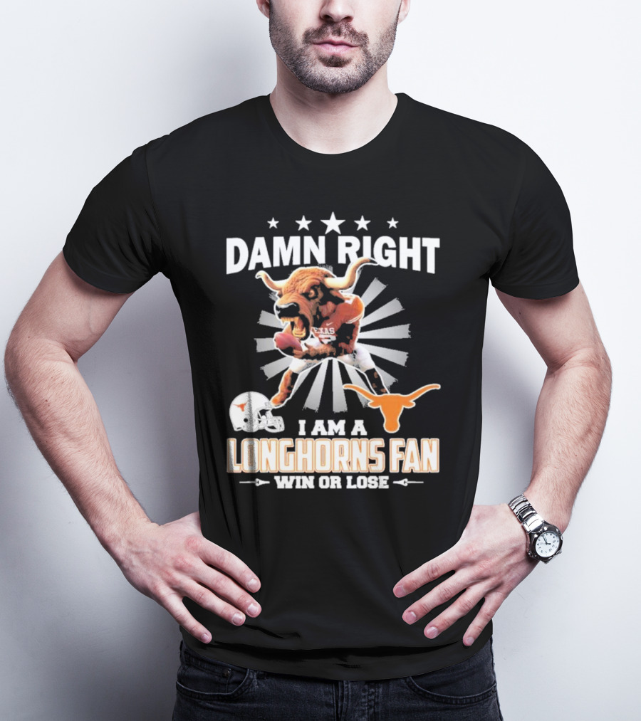 Texas Longhorns Damn Right I Am A Longhorns Fan Win Or Lose Football T-Shirt